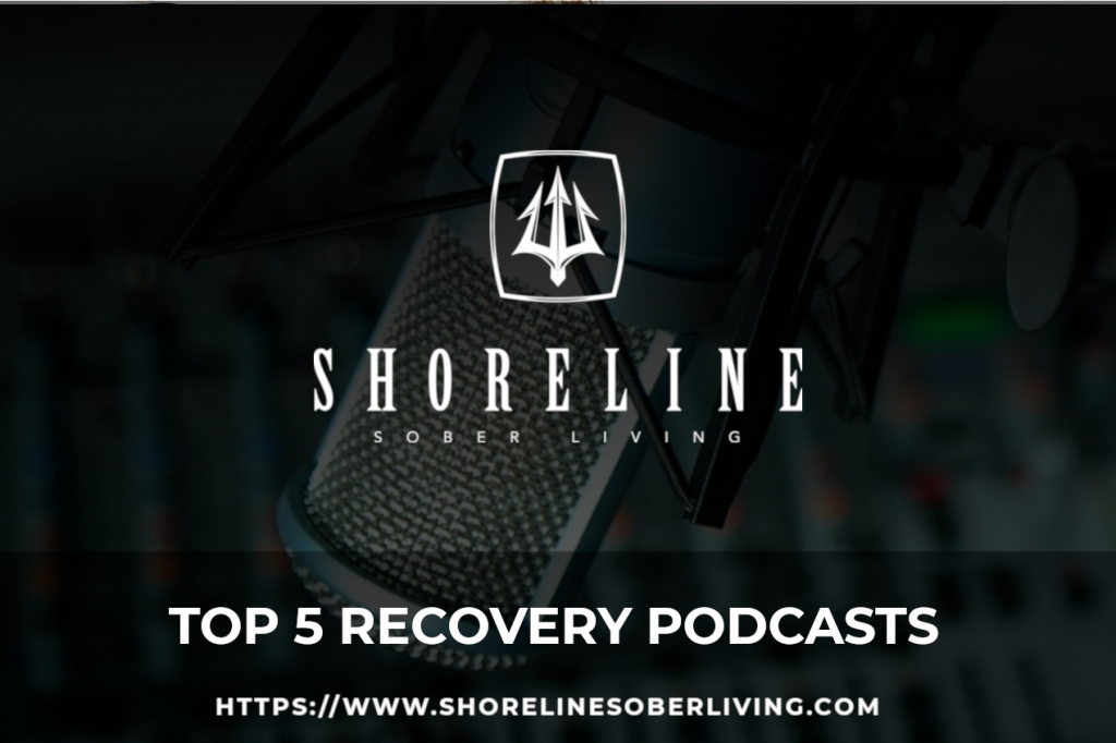 Best Recovery Podcasts in 2020 - SHORELINE Sober Living